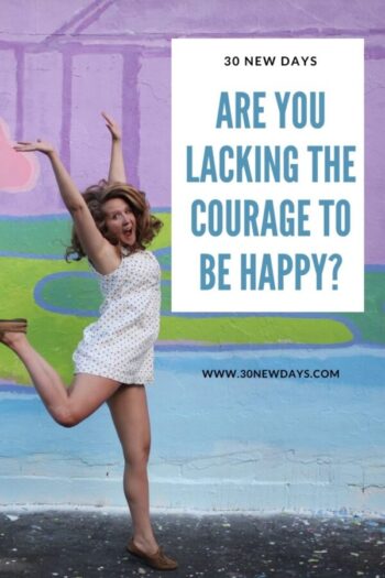 Are You Lacking The Courage To Be Happy? - 30 New Days